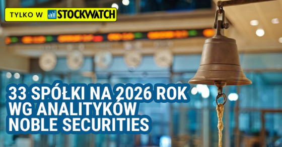 33 spółki na 2026 rok wg analityków Noble Securities