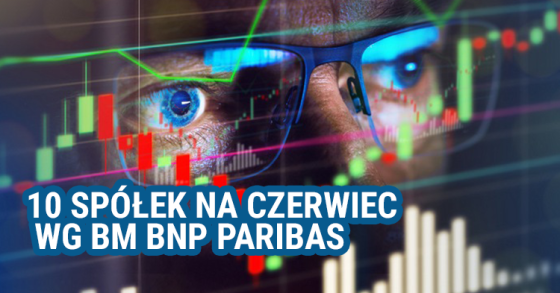 Top picks BM BNP Paribas czerwiec 2026 - 10 spółek z GPW